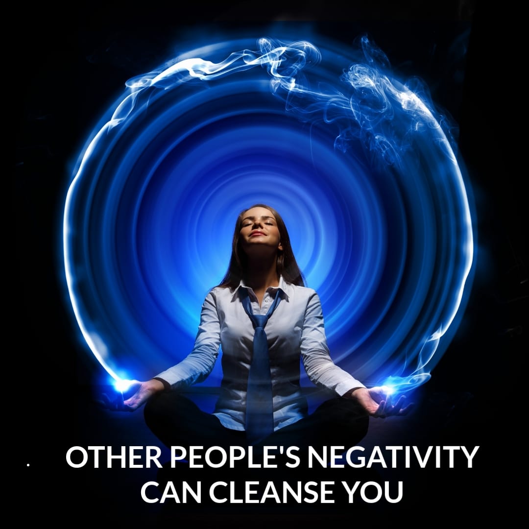 Other People´s Negativity Can Cleanse You | Foundation for ...